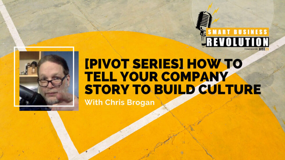 Chris Brogan | [Pivot Series] How to Tell Your Company Story to Build ...