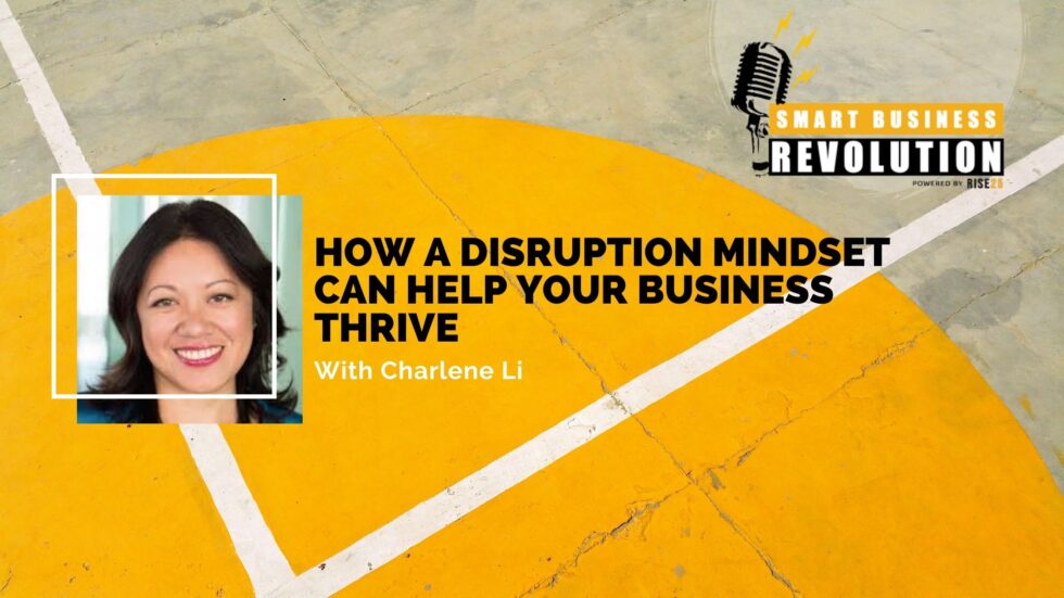 Charlene Li | How a Disruption Mindset Can Help Your Business Thrive ...