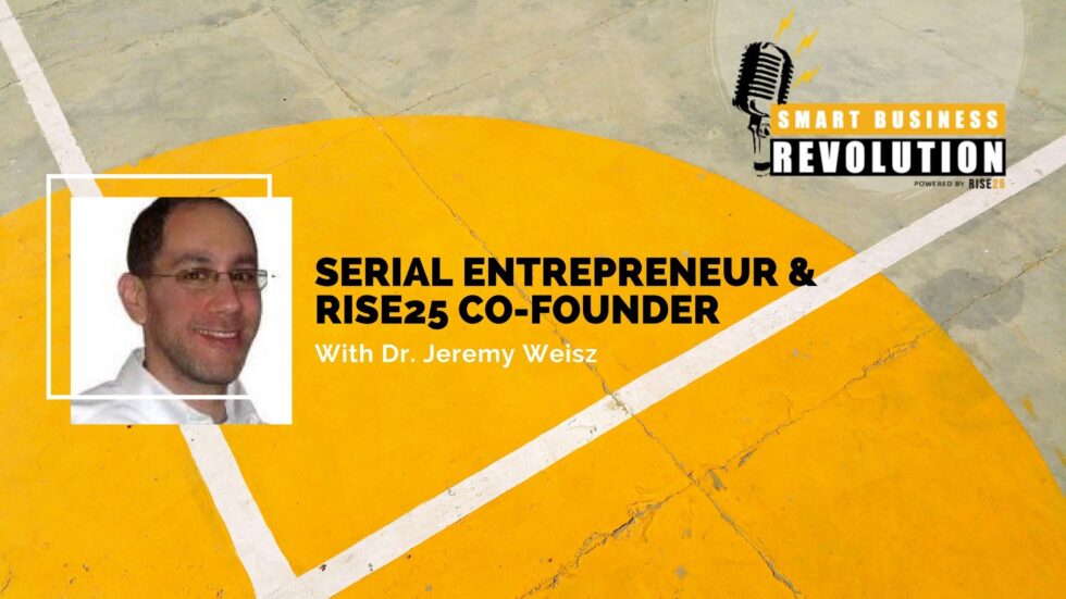 [Podcast Series] Dr. Jeremy Weisz | Serial Entrepreneur & Rise25 Co ...