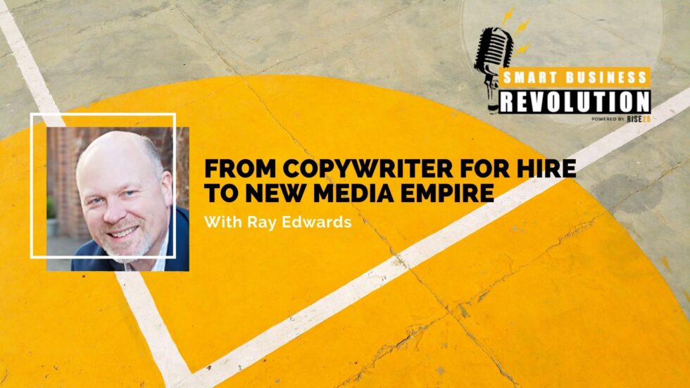 Ray Edwards | From Copywriter for Hire to New Media Empire - Smart ...