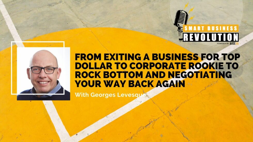 Georges Levesque | From Exiting a Business for Top Dollar to Corporate ...