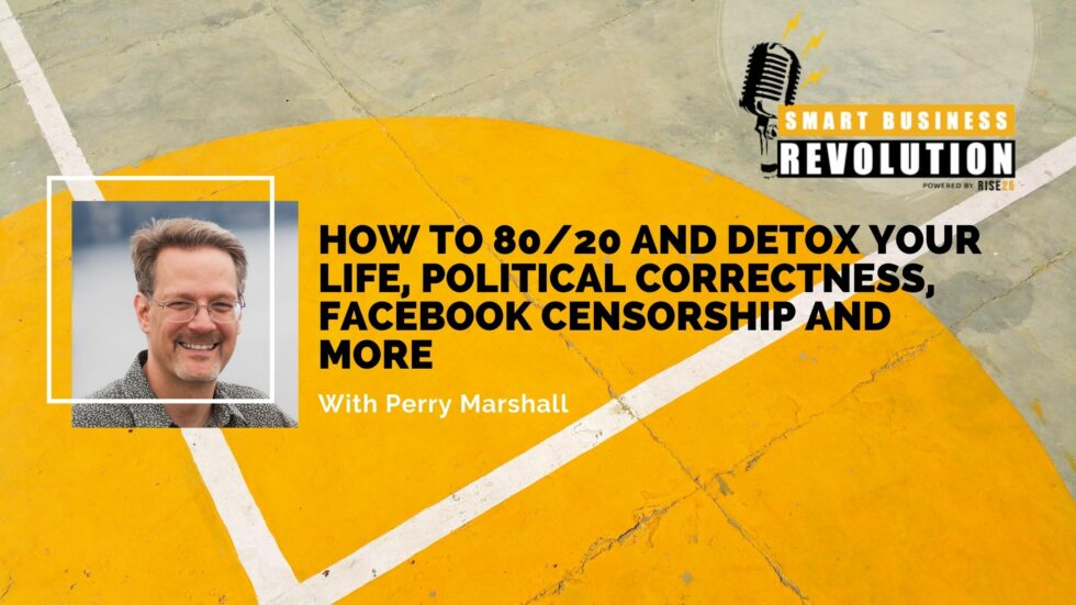 perry-marshall-how-to-80-20-and-detox-your-life-political-correctness