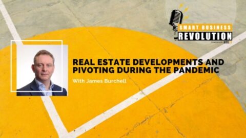 James Burchell | Real Estate Developments and Pivoting During the Pandemic
