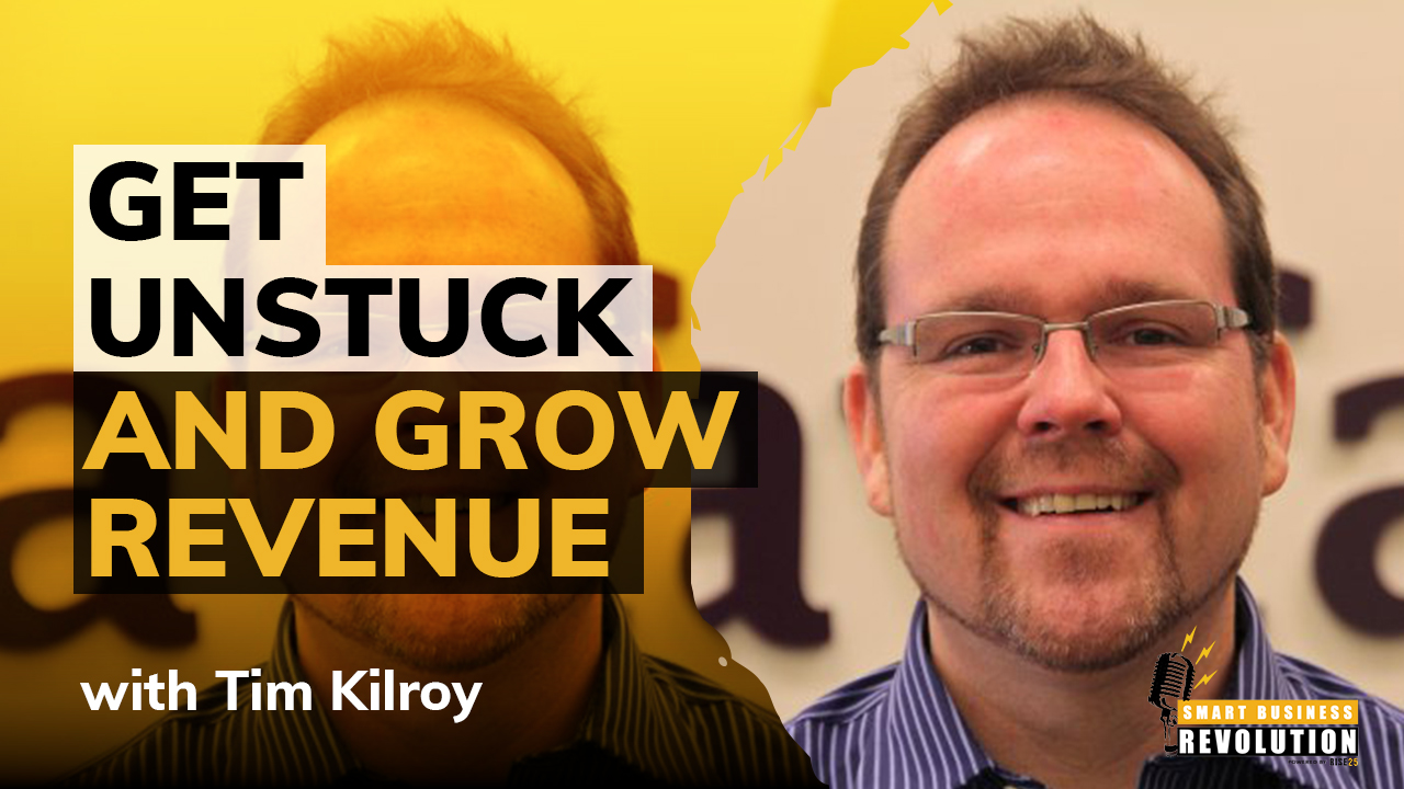 Helping Agency Owners Get Unstuck and Grow Revenue with Tim Kilroy