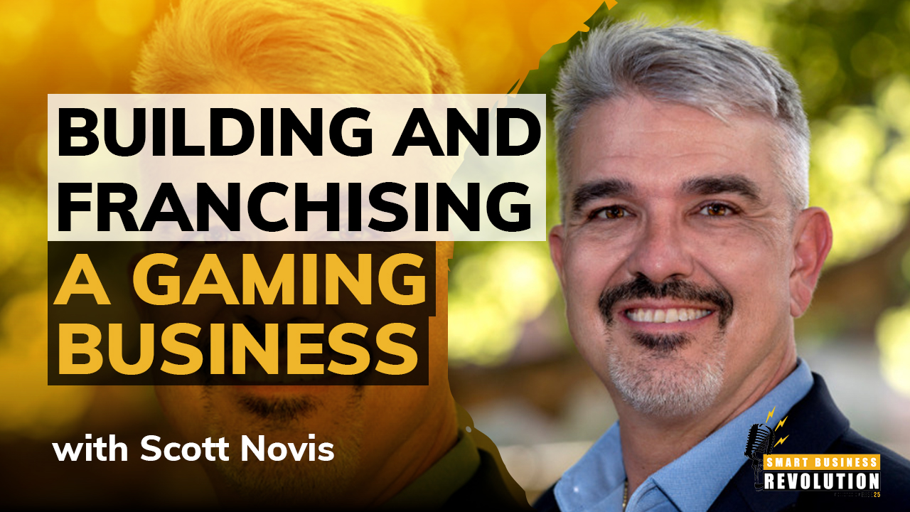 Building and Franchising a Gaming Business With Scott Novis