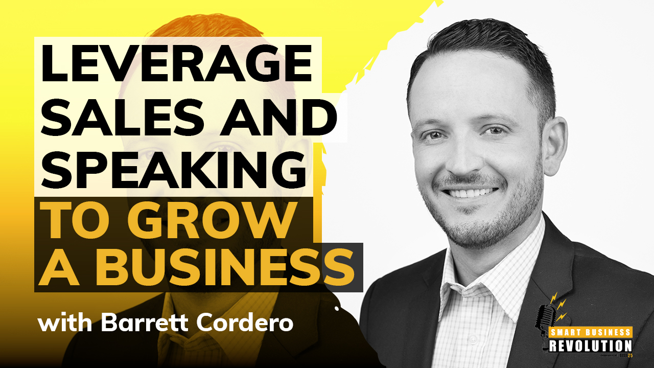 How To Leverage Sales and Speaking to Grow A Business With Barrett Cordero