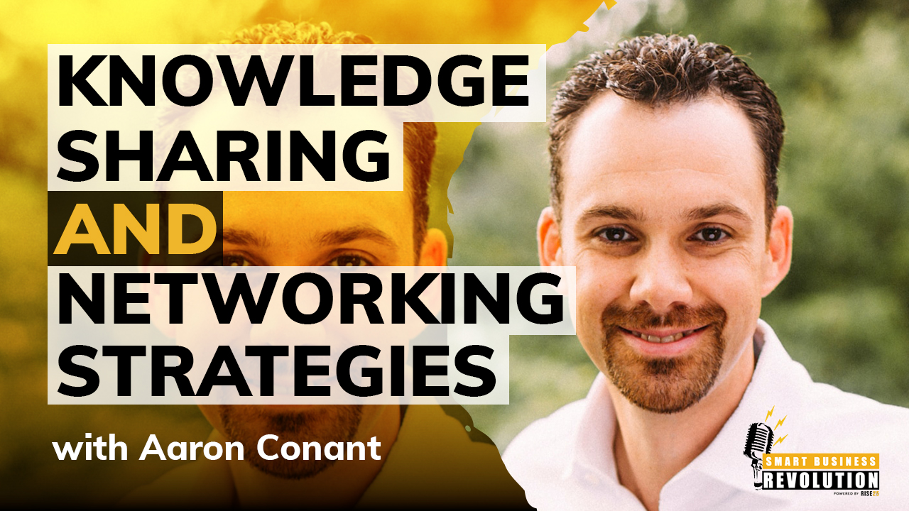 Knowledge Sharing and Networking Strategies With Aaron Conant