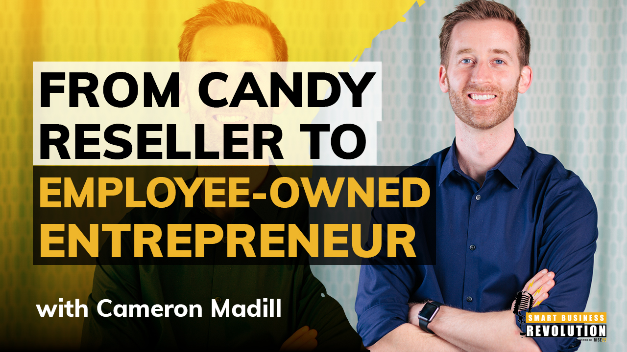 Cameron Madill | From Candy Reseller to Employee-Owned Entrepreneur
