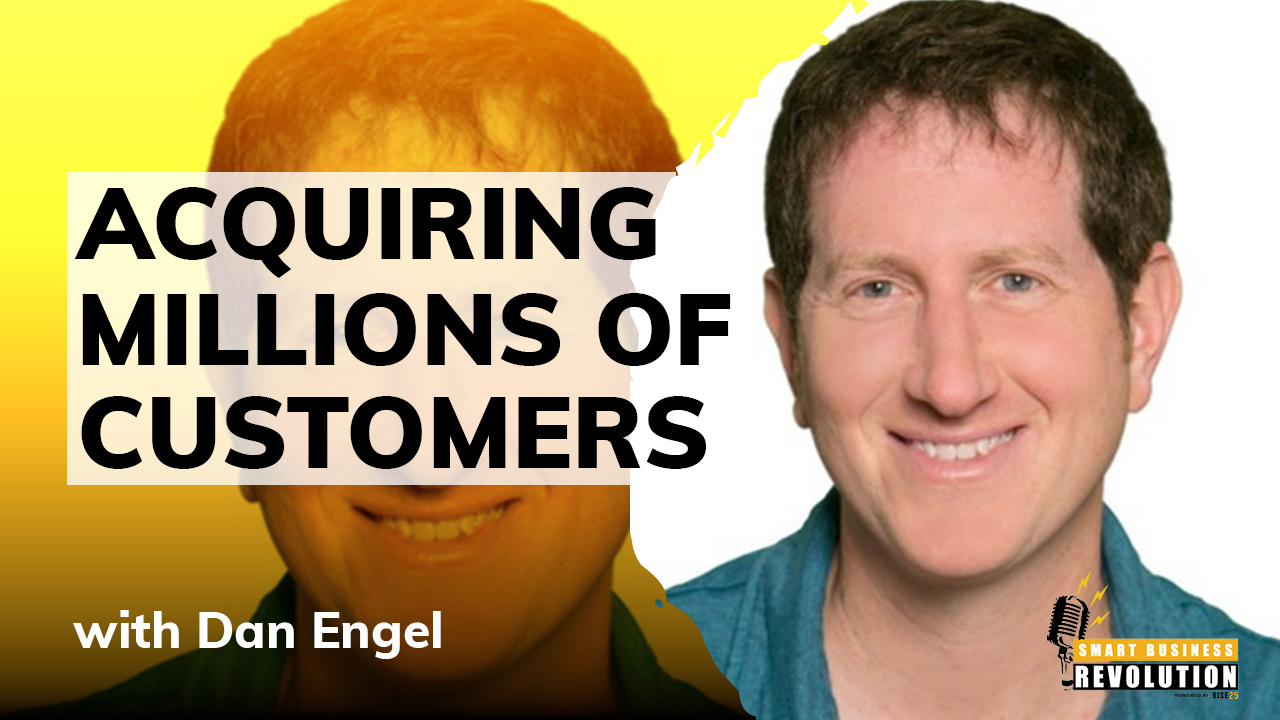 A Master’s Guide To Acquiring Millions of Customers With Dan Engel