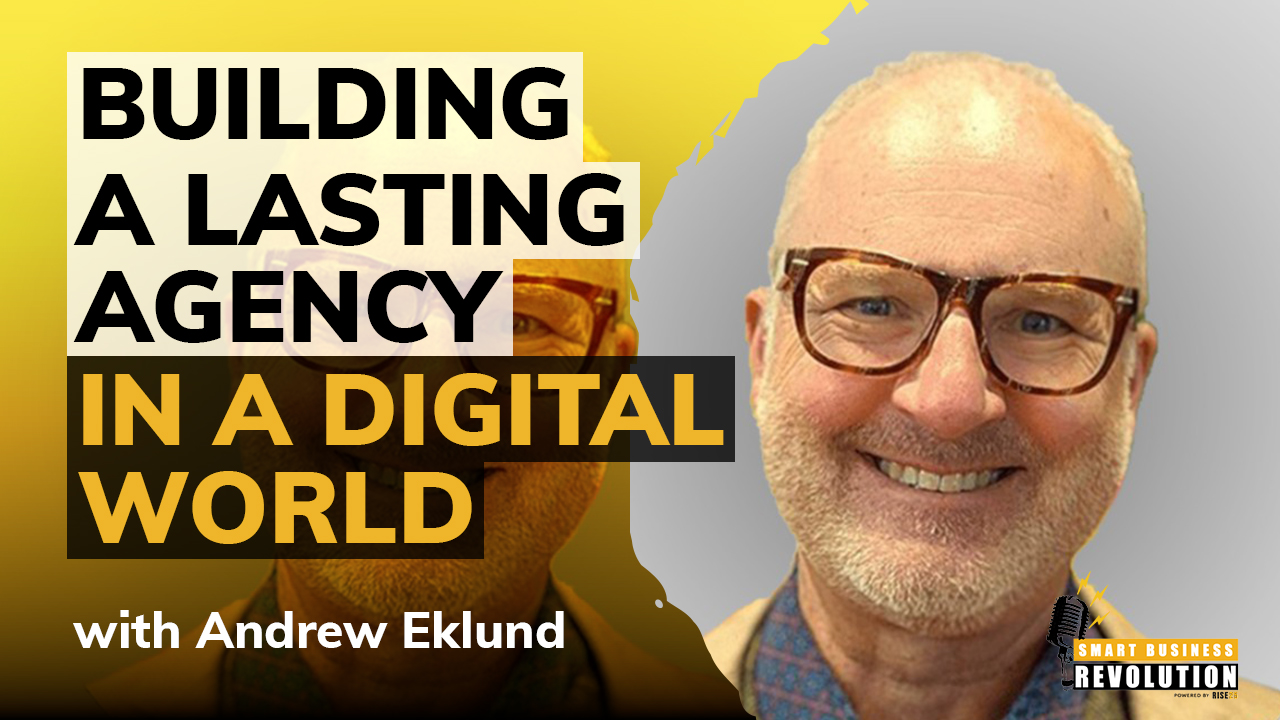 Building a Lasting Agency in a Digital World with Andrew Eklund