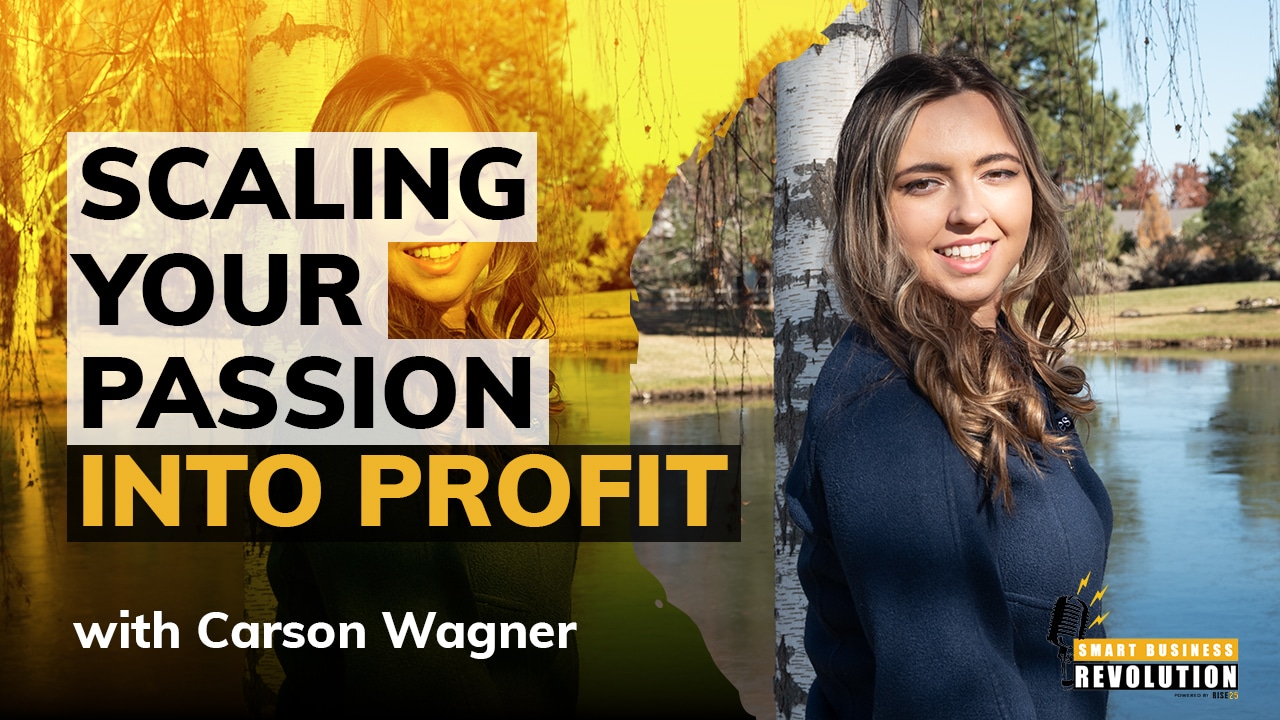 Scaling Your Passion Into Profit With Carson Wagner