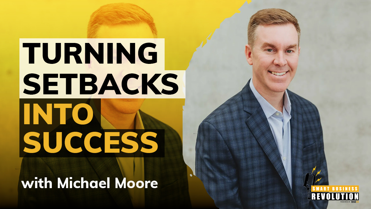 Turning Setbacks Into Success With Michael Moore