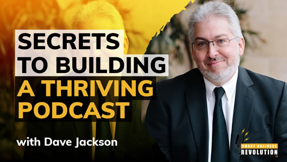 Secrets To Building a Thriving Podcast With Dave Jackson
