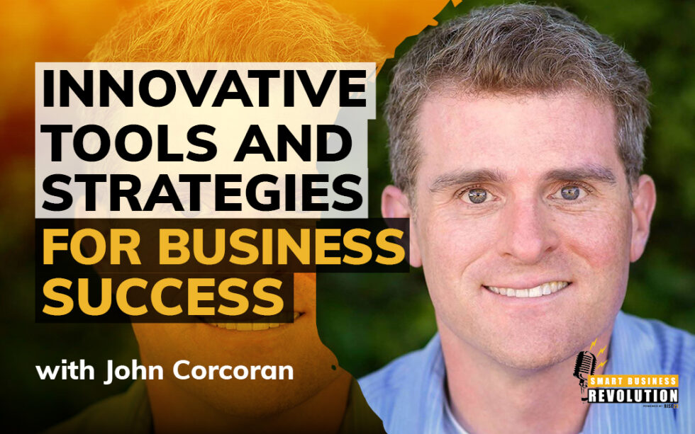 Innovative Tools and Strategies for Business Success With John Corcoran