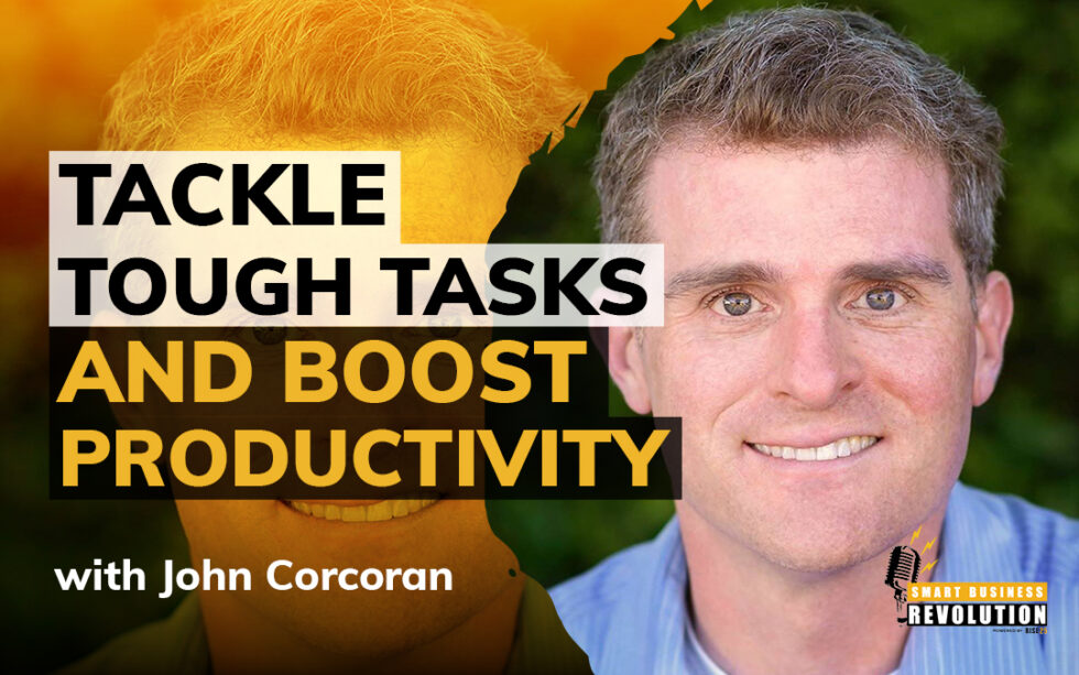 How to Tackle Tough Tasks and Boost Productivity With John Corcoran