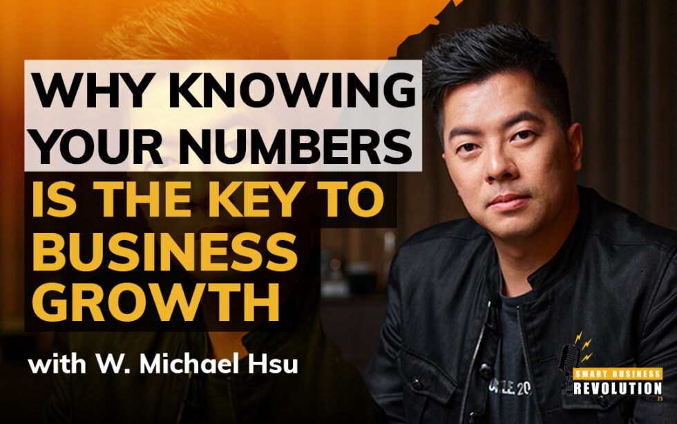 Why Knowing Your Numbers Is the Key to Business Growth With W. Michael Hsu