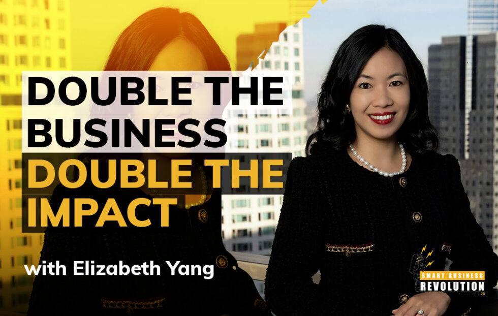 Double the Business, Double the Impact With Elizabeth Yang - Smart ...
