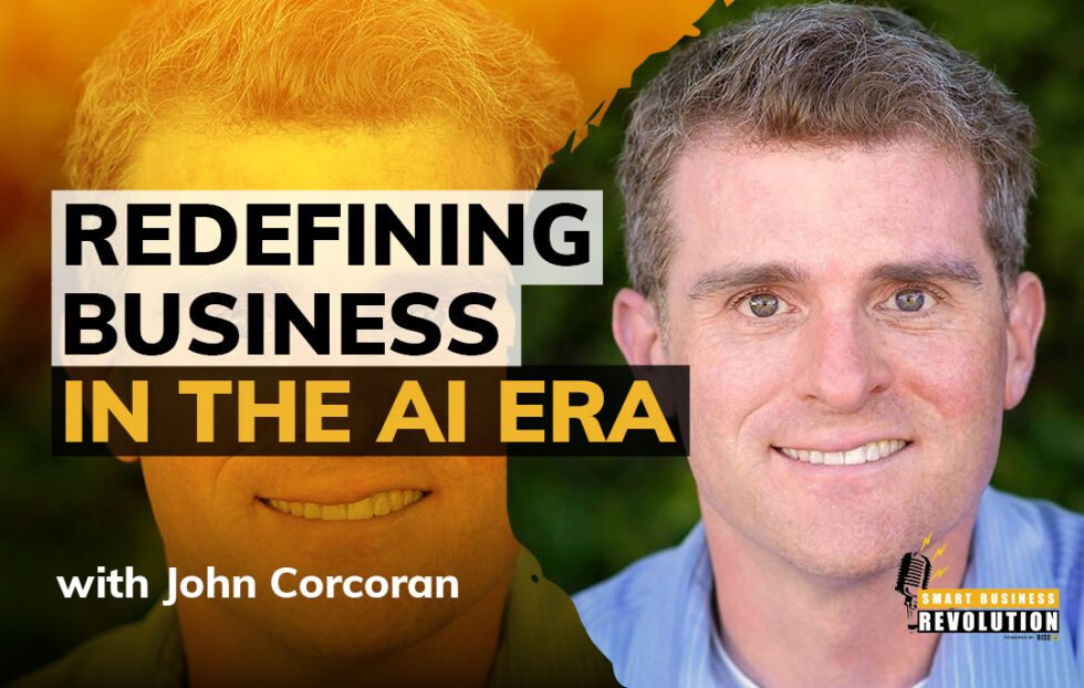 Redefining Business in the AI Era With John Corcoran - Smart Business ...