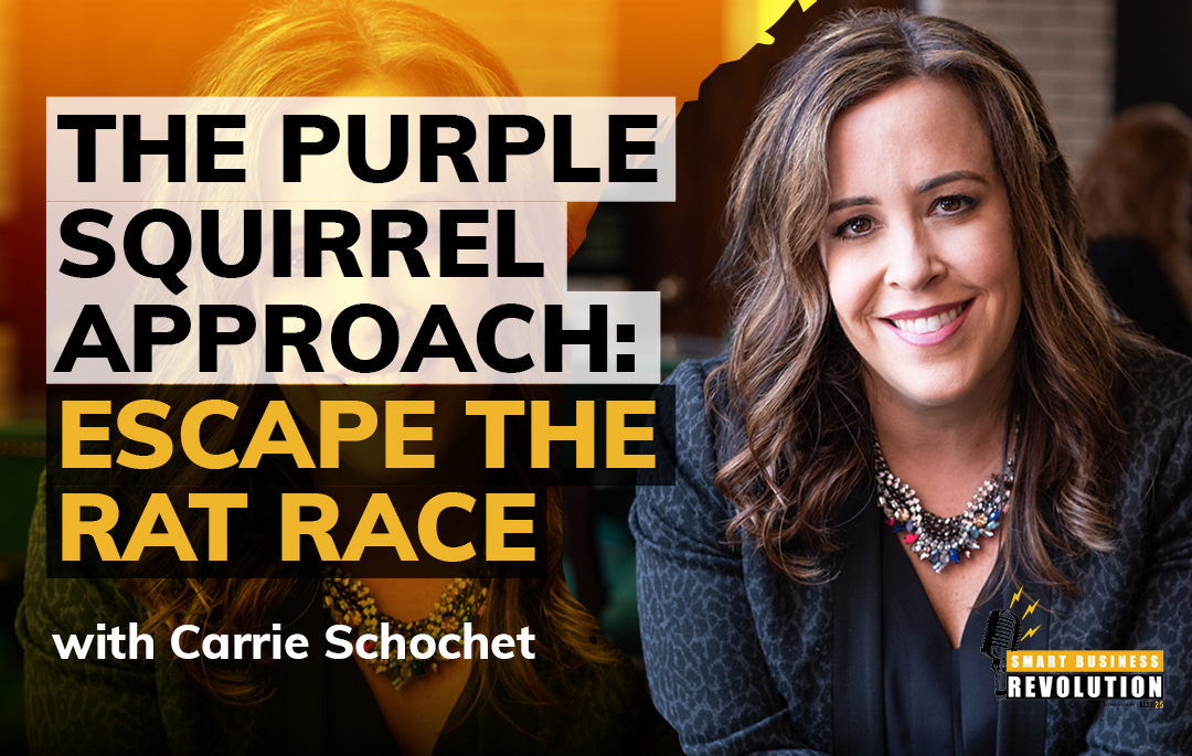 The Purple Squirrel Approach: Escape the Rat Race With Carrie Schochet ...