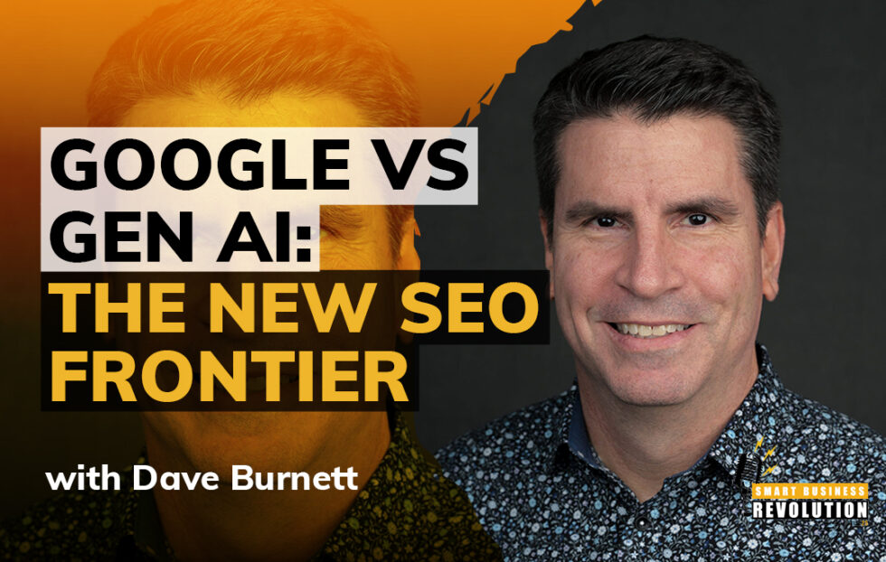Google vs. Gen AI: The New SEO Frontier With Dave Burnett - Smart Business Revolution